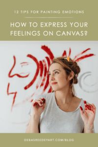 How to Express Your Feelings on Canvas? 12 tips for Painting Emotions ...
